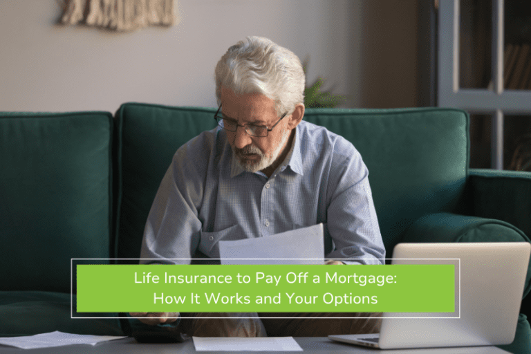 Life Insurance to Pay Off a Mortgage: How It Works & Options
